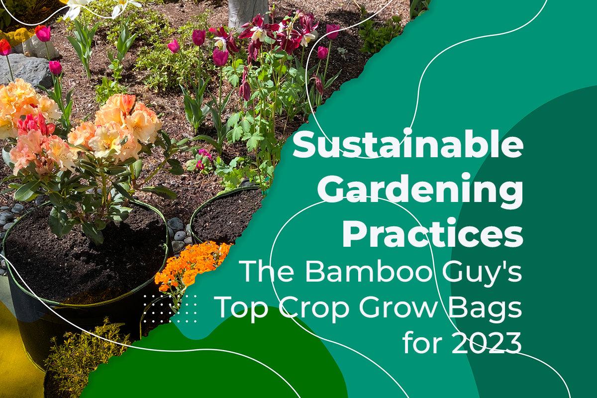 Sustainable Gardening Practices: The Bamboo Guy's Top Crop Grow Bags f ...